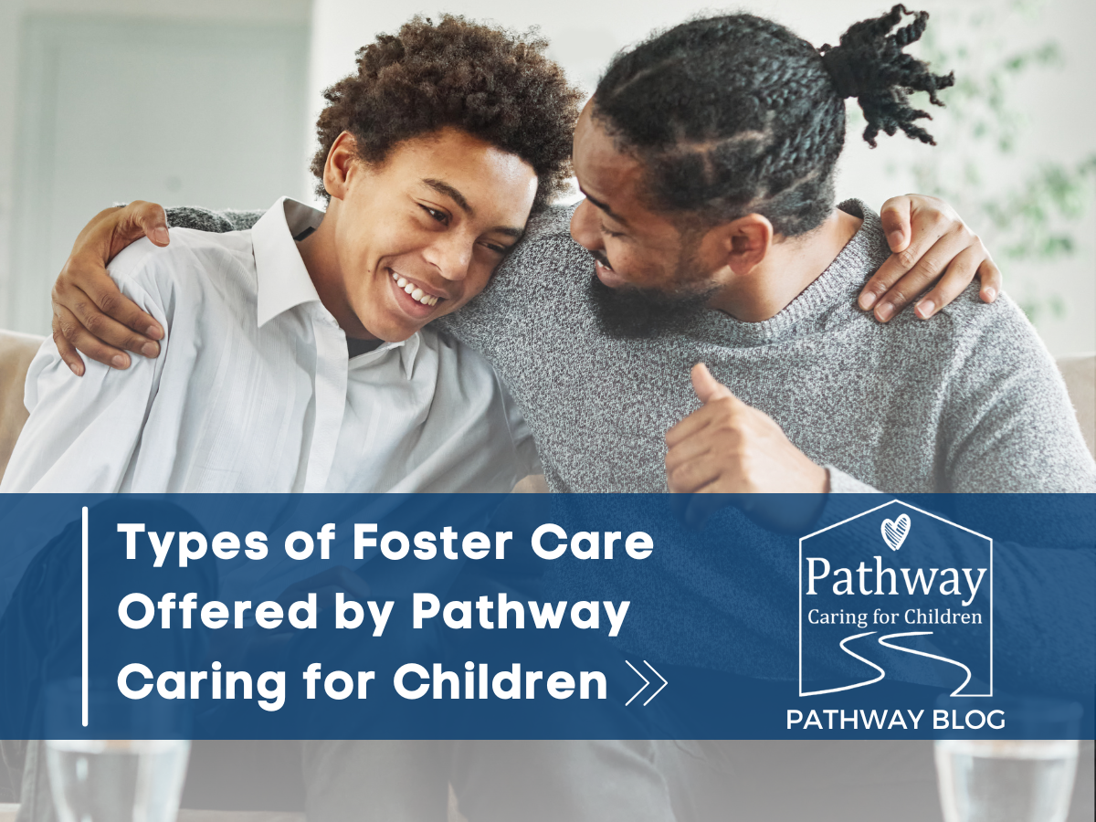 Exploring the Diverse Types of Foster Care Offered by Pathway Caring ...