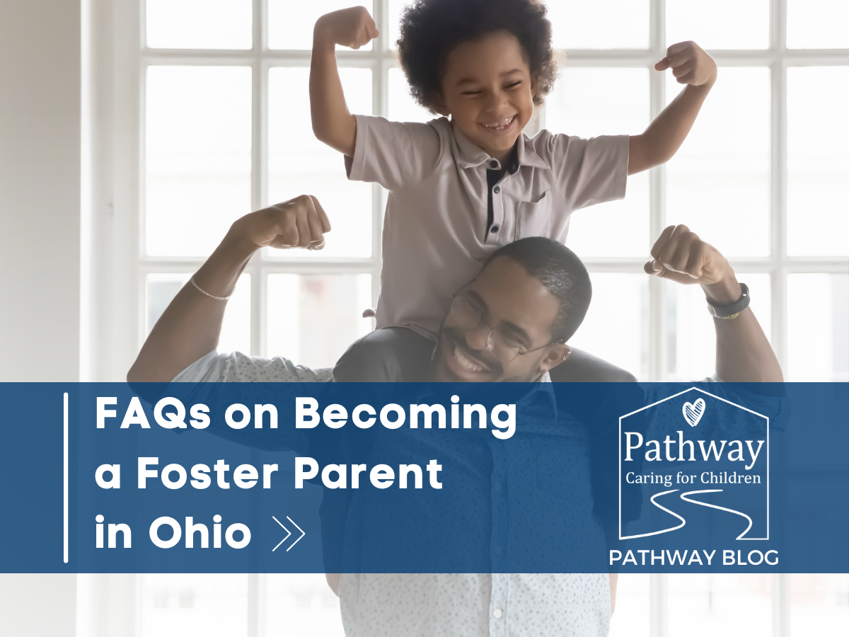 FAQs on Becoming a Foster Parent in Ohio - Pathway Caring for Children Pathway Caring for Children